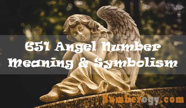 651 Angel Number : Meaning & Symbolism