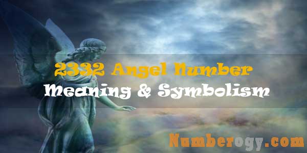 2332 Angel Number : Meaning & Symbolism