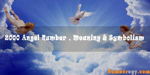 2000 Angel Number , Meaning & Symbolism