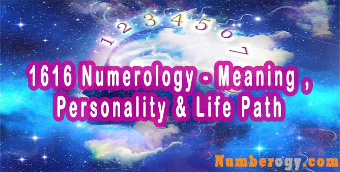 1616 Numerology – Meaning , Personality & Life Path