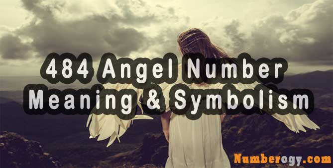 484 Angel Number , Meaning & Symbolism