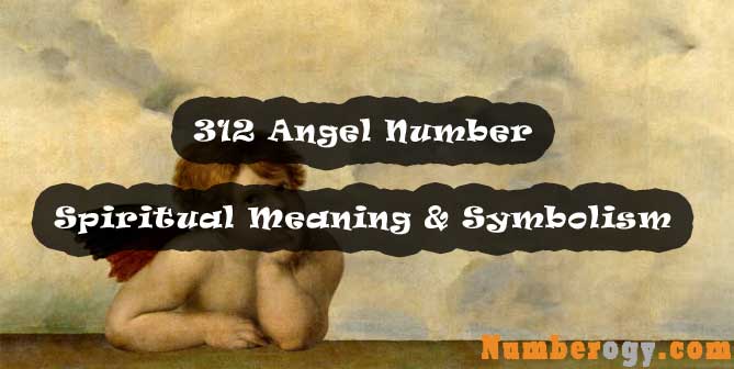 312 Angel Number , Spiritual Meaning & Symbolism