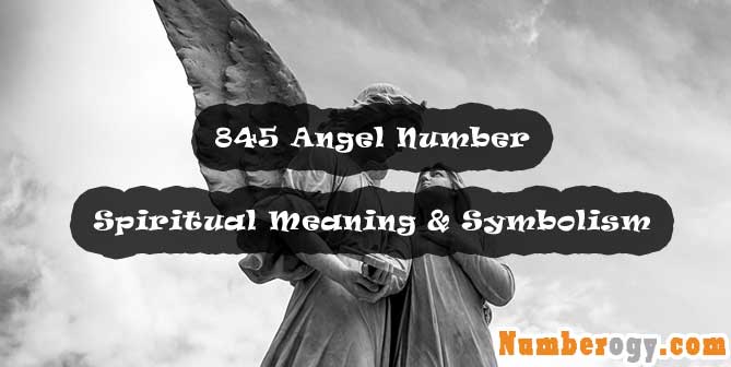 845 Angel Number , Spiritual Meaning & Symbolism