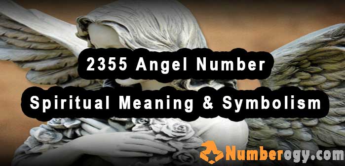 2355 Angel Number , Spiritual Meaning & Symbolism