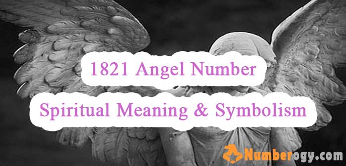 1821 Angel Number , Spiritual Meaning & Symbolism