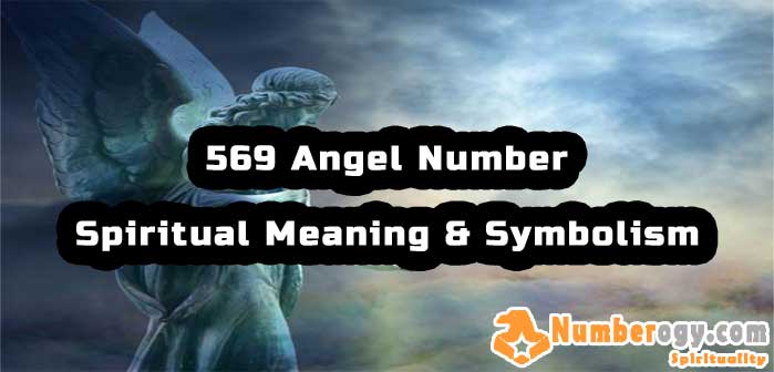 569 Angel Number , Spiritual Meaning & Symbolism