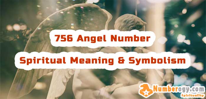 756 Angel Number, Spiritual Meaning & Symbolism