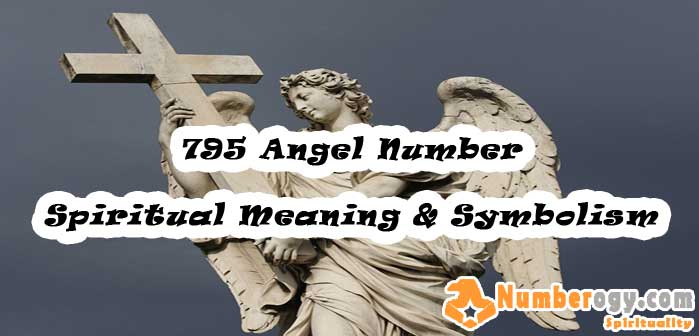 795 Angel Number , Spiritual Meaning & Symbolism
