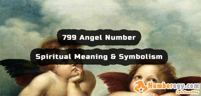 799 Angel Number , Spiritual Meaning & Symbolism