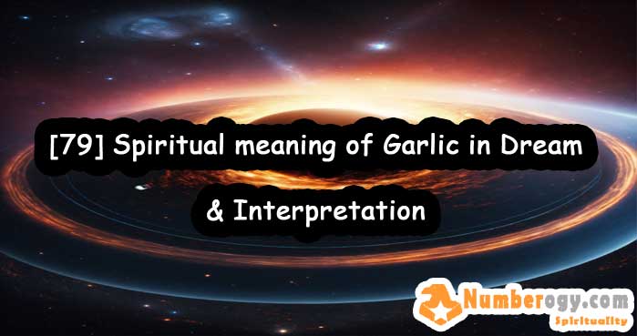 [79] Spiritual meaning of Garlic in Dream & Interpretation